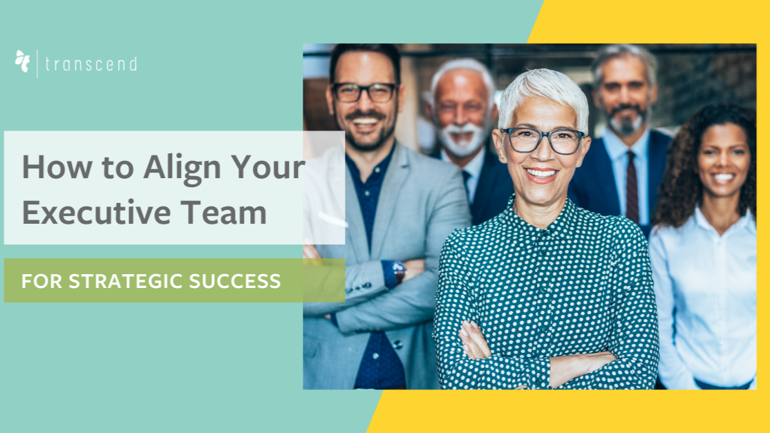 How To Align Your Executive Team for Strategic Success | Transcend